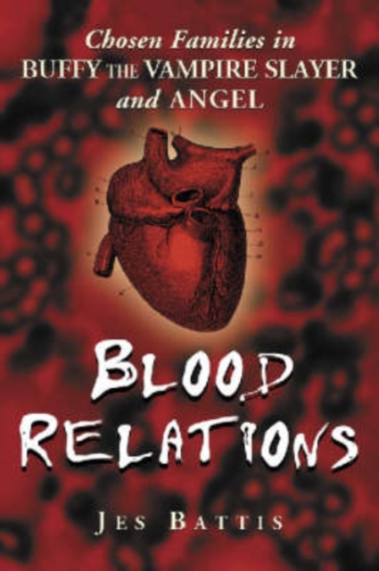 Blood Relations : Chosen Families in Buffy the Vampire Slayer and Angel ...