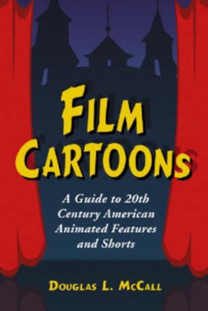 Film Cartoons : A Guide to 20th Century American Animated Features and ...