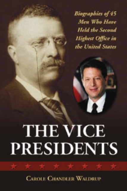 The Vice Presidents : Biographies of 45 Men Who Have Held the Second ...