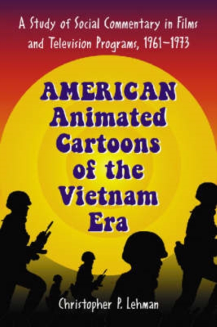 American Animated Cartoons of the Vietnam Era : A Study of Social ...