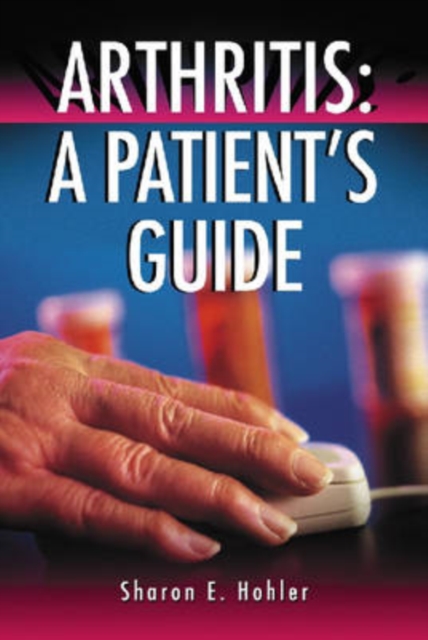 Arthritis: A Patient's Guide: Sharon E. Hohler: 9780786434503: TGJones
