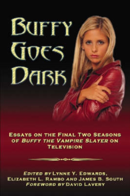 Buffy Goes Dark : Essays on the Final Two Seasons of Buffy the Vampire ...