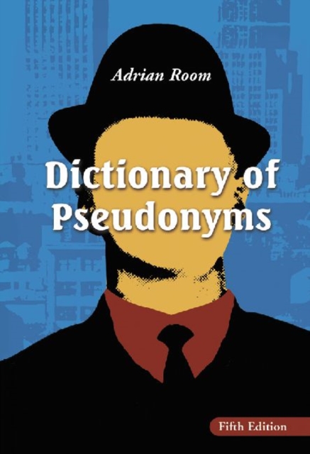Dictionary of Pseudonyms : 13,000 Assumed Names and Their Origins ...