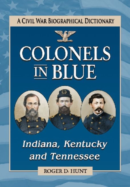 Colonels in Blue--Indiana, Kentucky and Tennessee : A Civil War ...