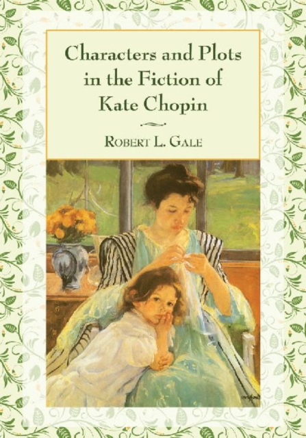 Characters and Plots in the Fiction of Kate Chopin: Robert L. Gale ...