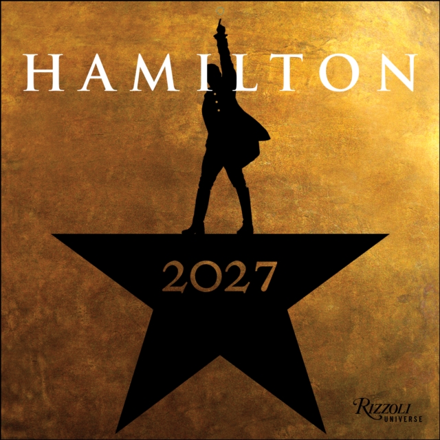 Hamilton 2027 Wall Calendar : An American Musical: LLC Hamilton Uptown ...