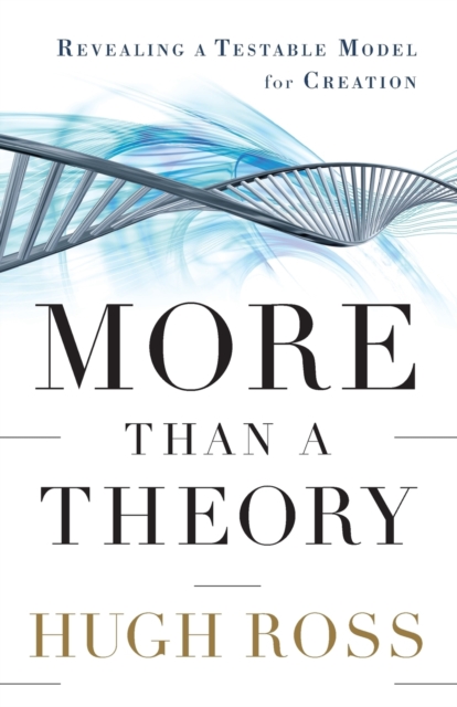 More Than a Theory – Revealing a Testable Model for Creation: Hugh Ross ...