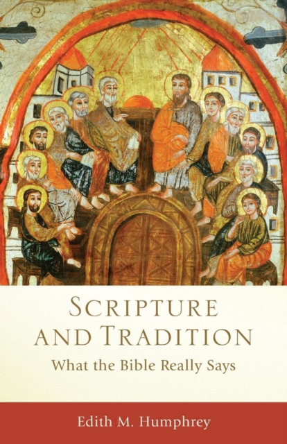 Scripture and Tradition – What the Bible Really Says: Edith M. Humphrey ...