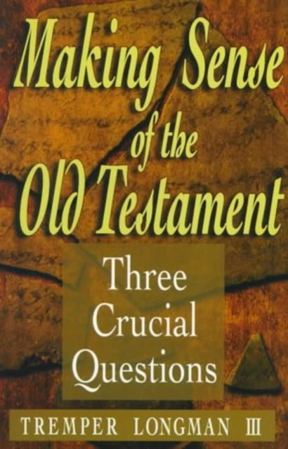 Making Sense of the Old Testament - Three Crucial Questions: Tremper ...