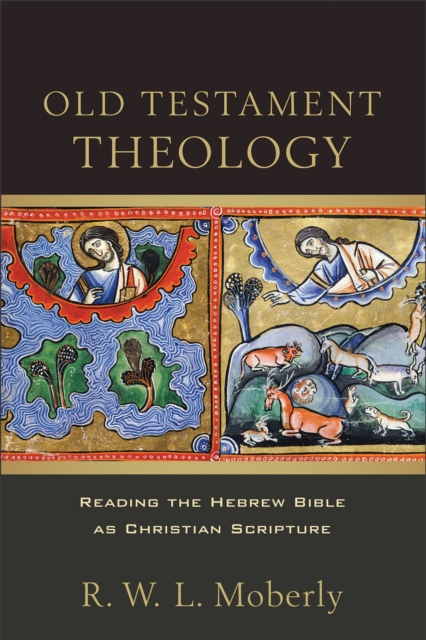 Old Testament Theology – Reading the Hebrew Bible as Christian ...
