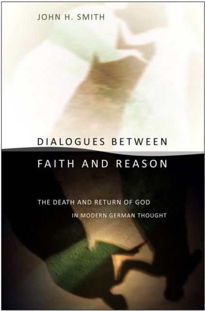 Dialogues Between Faith and Reason : The Death and Return of God in ...