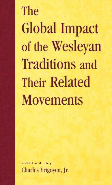 The Global Impact of the Wesleyan Traditions and Their Related ...