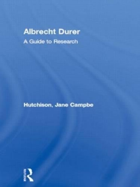 Albrecht Durer : A Guide to Research: Jane Campbell Hutchison ...