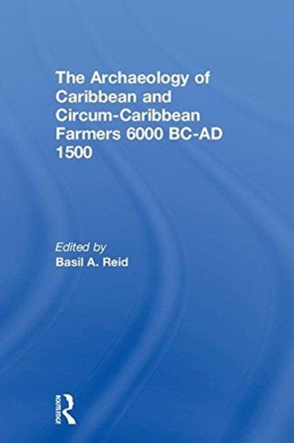 The Archaeology of Caribbean and Circum-Caribbean Farmers (6000 BC - AD ...