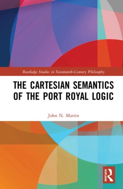 The Cartesian Semantics of the Port Royal Logic: John N. (University of ...