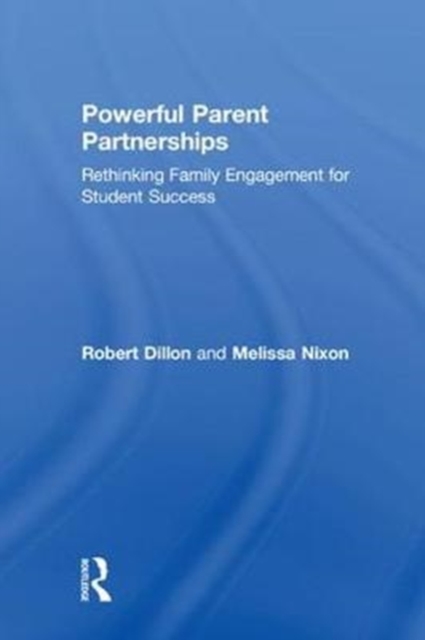 Powerful Parent Partnerships : Rethinking Family Engagement for Student ...