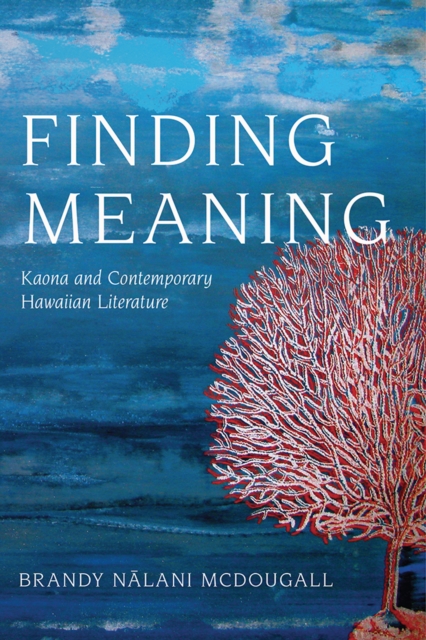 Finding Meaning : Kaona and Contemporary Hawaiian Literature: Brandy N ...