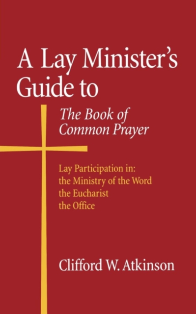 A Lay Minister's Guide to the Book of Common Prayer: Clifford W ...