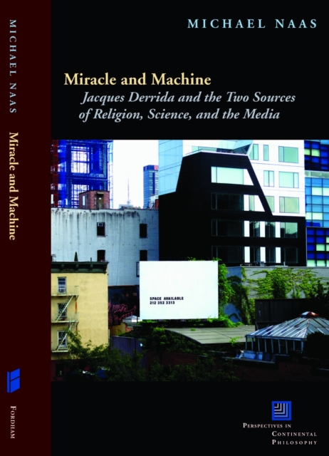 Miracle and Machine : Jacques Derrida and the Two Sources of Religion ...