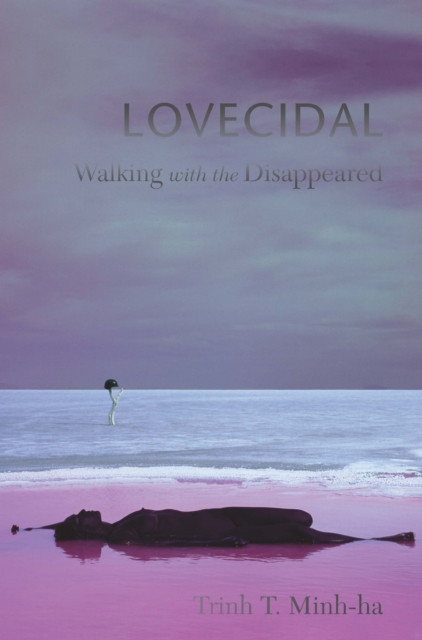 Lovecidal : Walking with the Disappeared: Trinh T. Minh-ha ...
