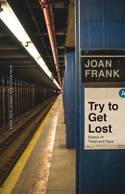 Try to Get Lost : Essays on Travel and Place: Joan Frank: 9780826361370 ...