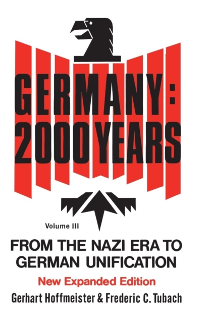 Germany 2000 Years : Volume 3, Revised Edition From the Nazi Era to ...