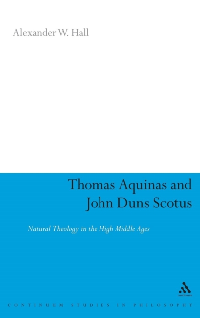 Thomas Aquinas & John Duns Scotus : Natural Theology in the High Middle ...