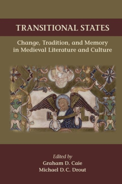 Transitional States: Change, Tradition, and Memory in Medieval ...