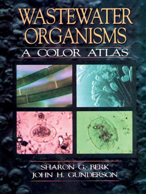 Wastewater Organisms A Color Atlas: Sharon G. Berk: 9780873716239: TGJones