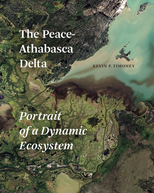 The Peace-Athabasca Delta : Portrait of a Dynamic Ecosystem: Dr. Kevin ...