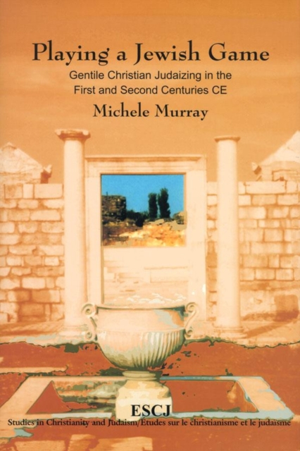 Playing a Jewish Game : Gentile Christian Judaizing in the First and ...