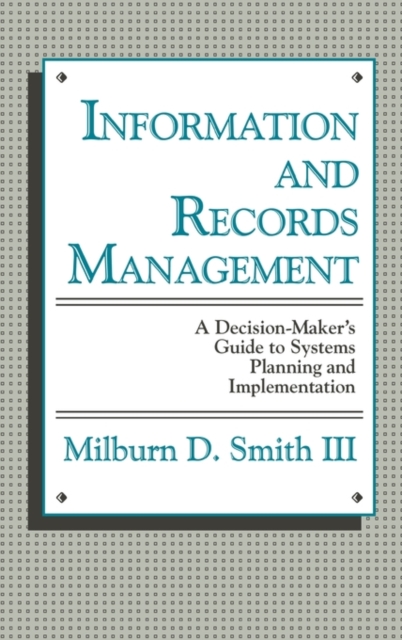 Information and Records Management : A Decision-Maker's Guide to ...