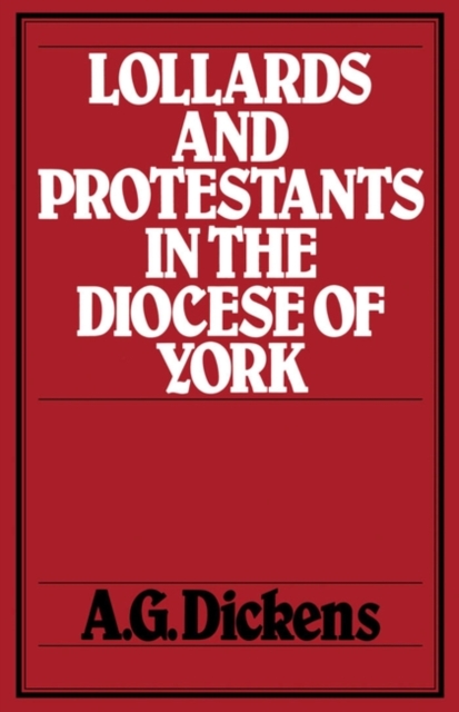 Lollards and Protestants in the Diocese of York: A. G. Dickens ...
