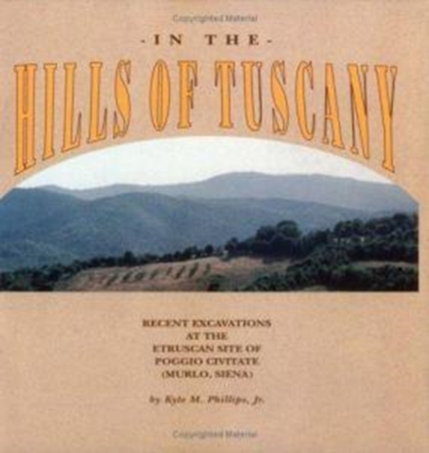In the Hills of Tuscany : Recent Excavations at the Etruscan Site of ...
