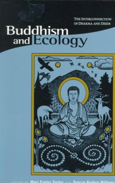 Buddhism and Ecology : The Interconnection of Dharma and Deeds ...