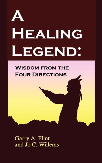 A Healing Legend : Wisdom from the Four Directions: Garry A, Ph.D ...