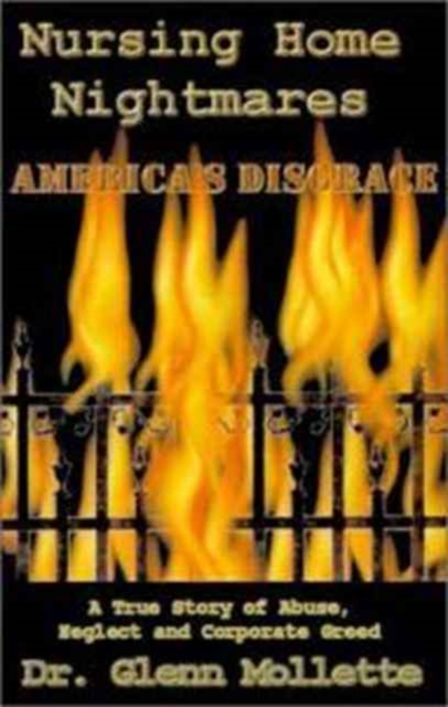 Nursing Home Nightmares : America's Disgrace. A True Story of Abuse ...