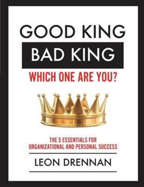 Good King, Bad King-Which One Are You? : The 5 Essentials for ...