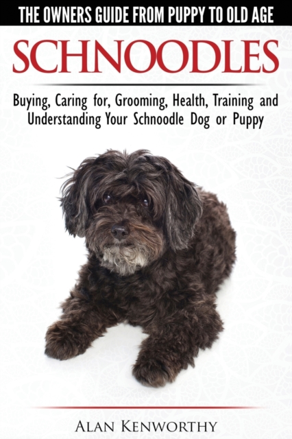 Schnoodles - The Owners Guide from Puppy to Old Age - Choosing, Caring ...