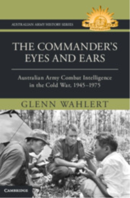 The Commander's Eyes and Ears : Australian Army Combat Intelligence in ...