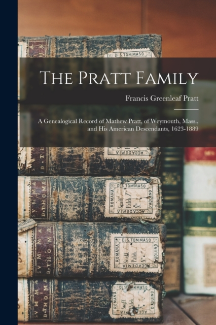 The Pratt Family : a Genealogical Record of Mathew Pratt, of Weymouth ...