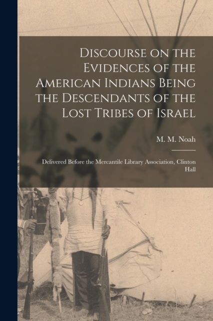 Discourse on the Evidences of the American Indians Being the ...