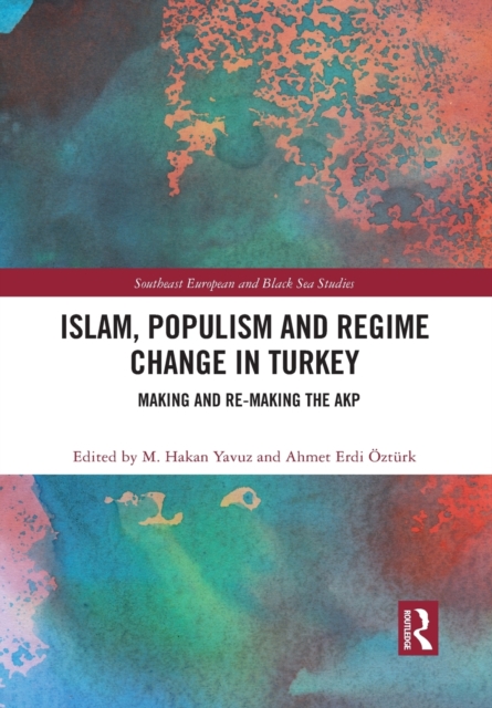 Islam, Populism and Regime Change in Turkey : Making and Re-making the ...