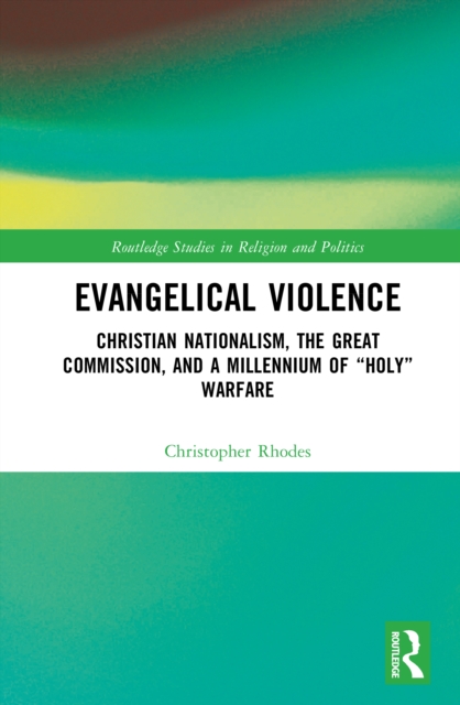 Evangelical Violence : Christian Nationalism, the Great Commission and ...