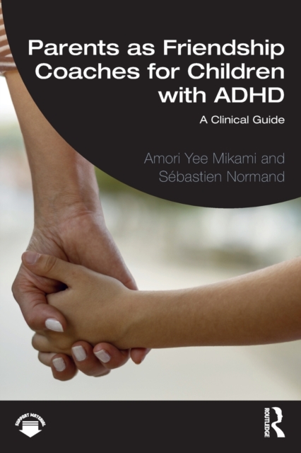 Parents as Friendship Coaches for Children with ADHD : A Clinical Guide ...