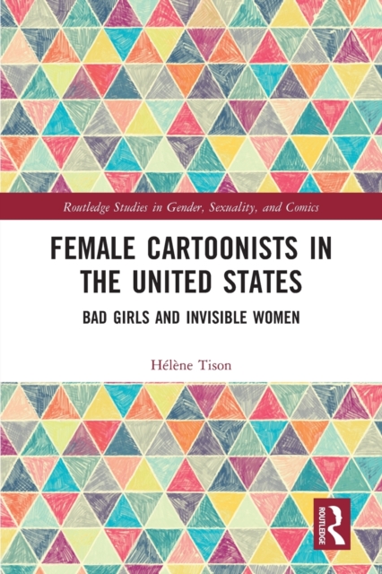 Female Cartoonists in the United States : Bad Girls and Invisible Women ...