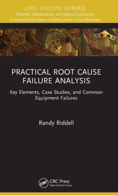 Practical Root Cause Failure Analysis : Key Elements, Case Studies, and ...