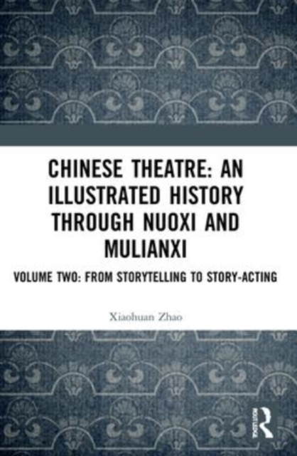 Chinese Theatre: An Illustrated History Through Nuoxi and Mulianxi ...