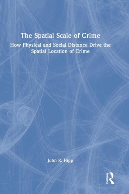 The Spatial Scale of Crime : How Physical and Social Distance Drive the ...