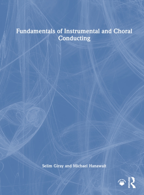 Fundamentals of Instrumental and Choral Conducting: Selim Giray ...